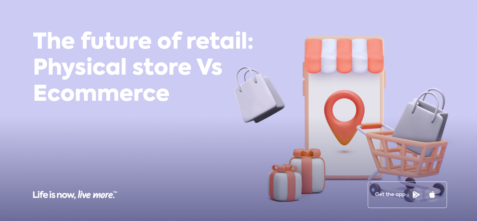Retail world: Physical store Vs E-commerce (The future)